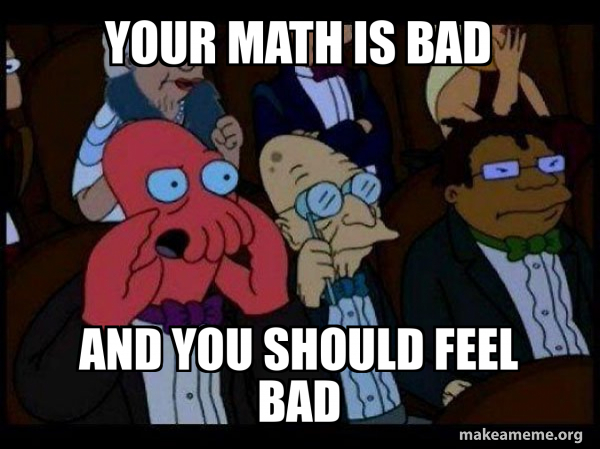 your math is bad and you should feel bad - Your meme is bad and you ...