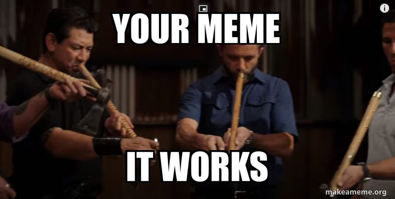 Your meme it works Meme Generator