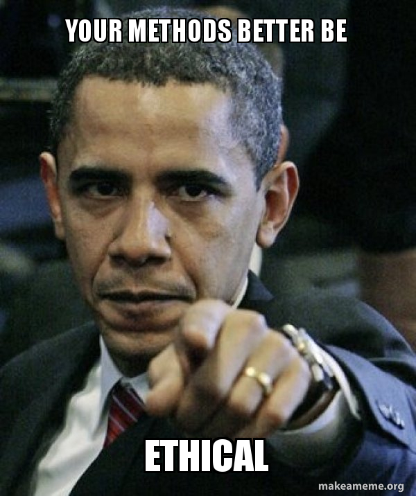 Your methods better be Ethical - Angry Obama Meme Generator