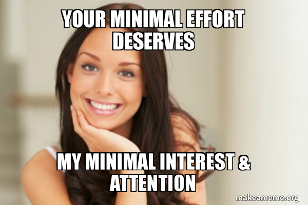 Your minimal effort deserves My minimal interest & attention - Good Girl Gina Meme Generator