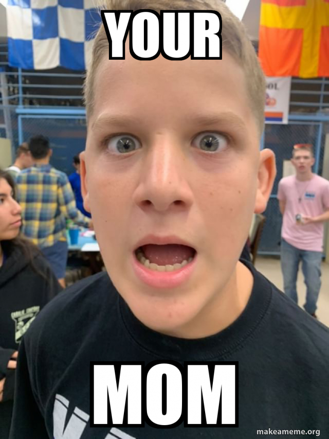 your mom Meme Generator