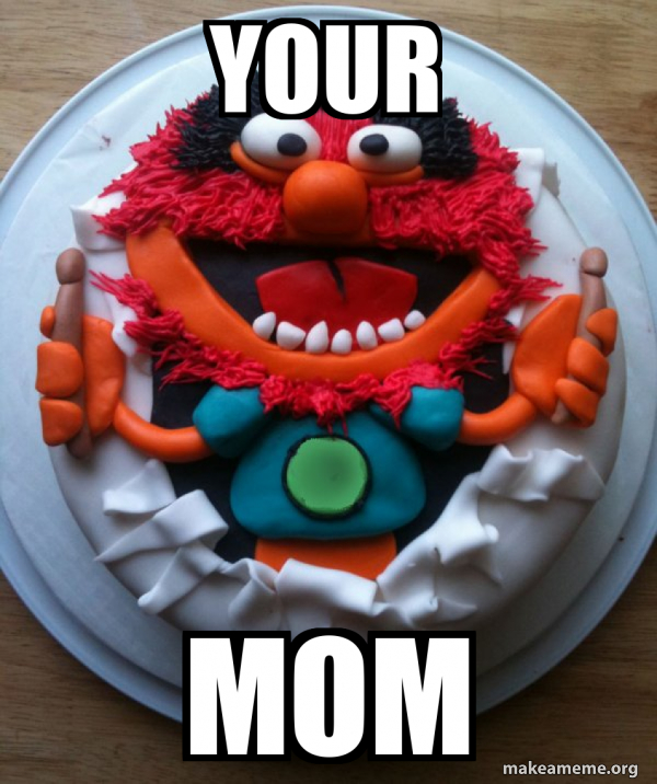 your mom - Cake Day Meme Generator