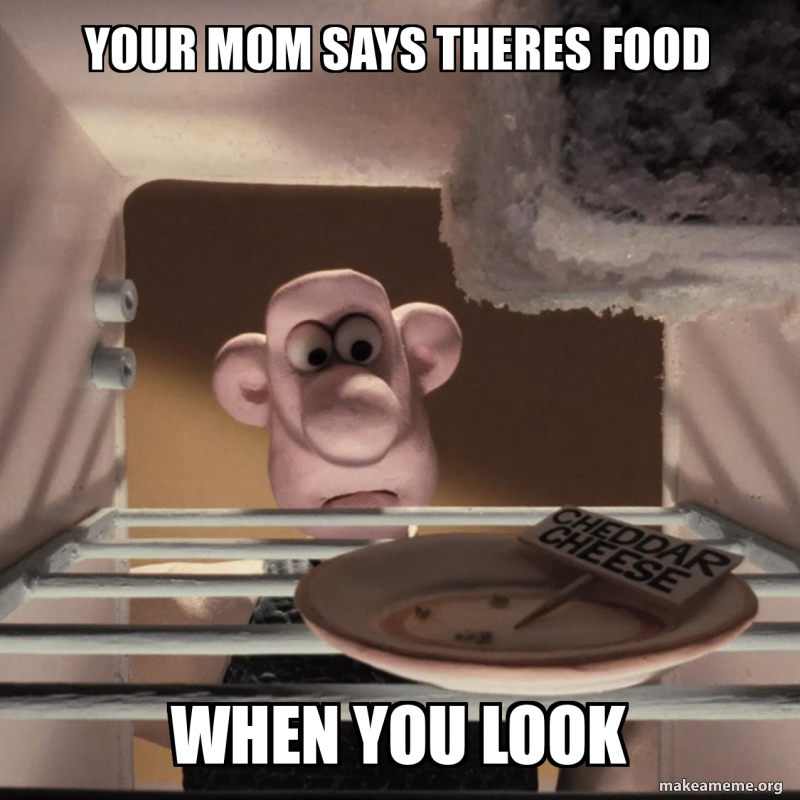 Your Mom says theres food When you look Meme Generator