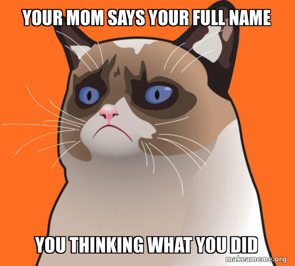 your mom says your full name you thinking what you did - Cartoon Grumpy ...