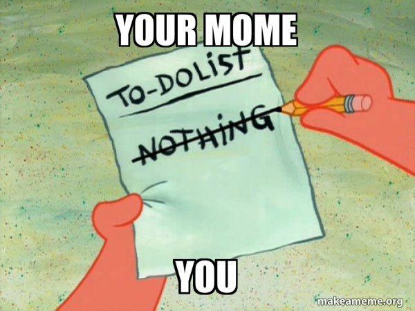your mome you - TO-DO List Meme Generator