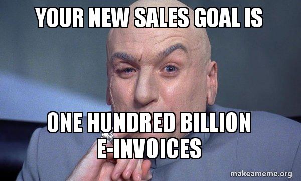 Your new sales goal is One hundred billion e-invoices - You Complete Me ...