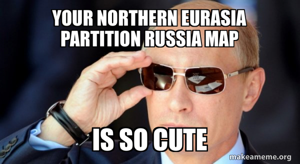 your northern eurasia partition russia map is so cute - Vladamir Putin ...