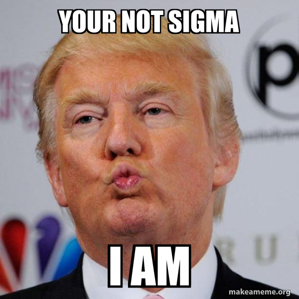 YOUR not sigma I AM - Donald Trump Kissing Meme Generator