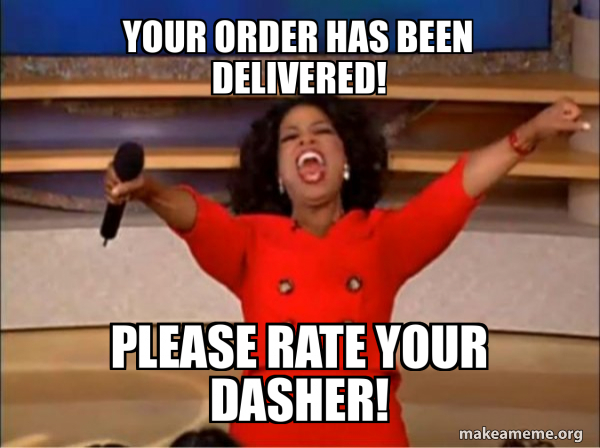Your Order has been delivered! Please rate your dasher! - Oprah Winfrey ...