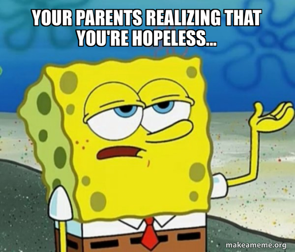your parents realizing that you're hopeless... - Tough SpongeBob Meme ...