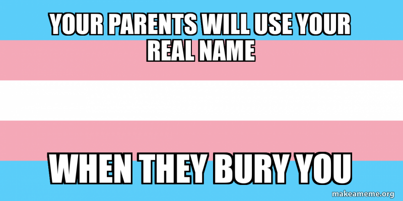 your parents will use your real name when they bury you Meme Generator