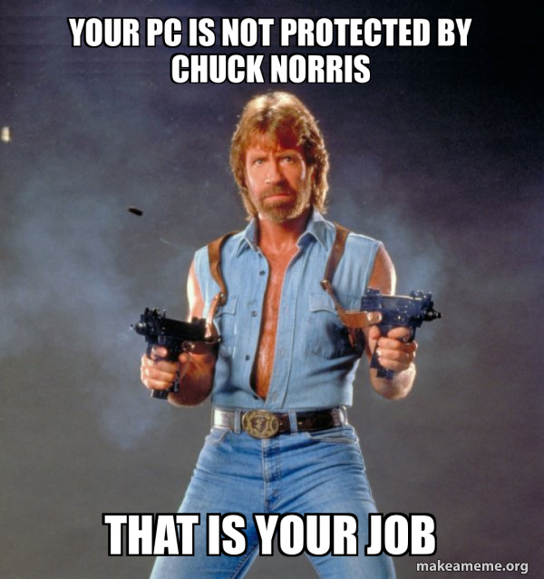 your PC IS not PROTECTED BY CHUCK NORRIS that is your job - Chuck ...