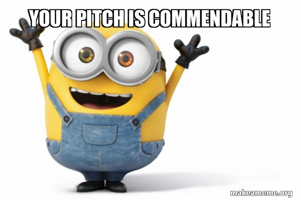 Your pitch is commendable - Happy Minion Meme Generator