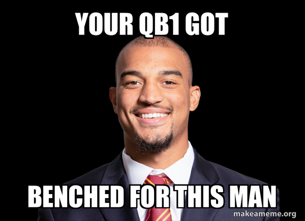 YOUR qb1 got Benched for this man Meme Generator