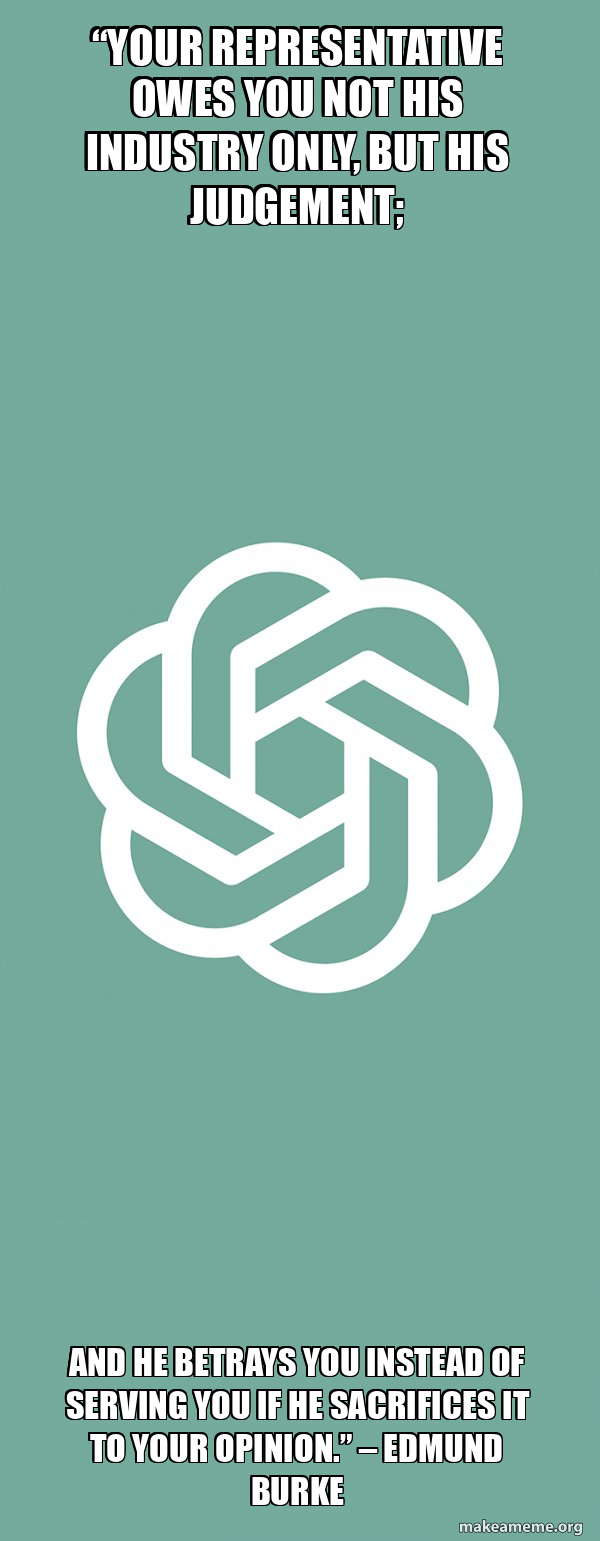 “Your representative owes you not his industry only, but his judgement ...