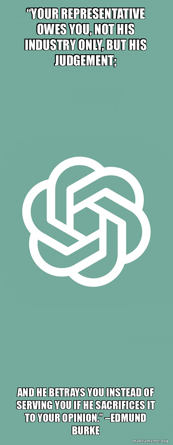 “Your representative owes you, not his industry only, but his judgement ...