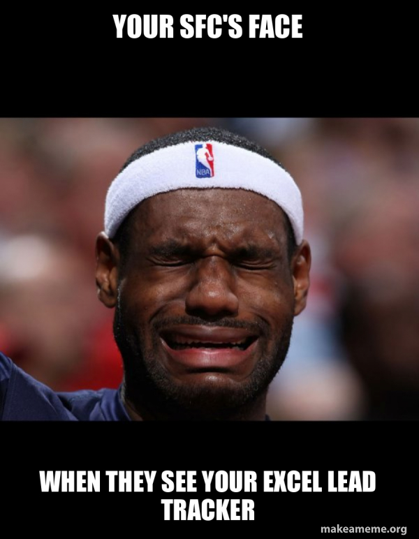 Your SFC's FACE When they see your Excel Lead Tracker - Lebron Crying ...