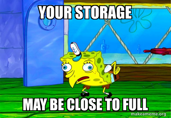your stOrage May be close to full - Mocking SpongeBob Meme Generator