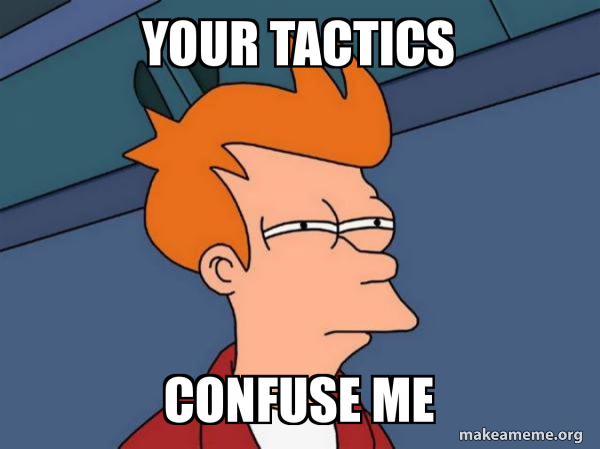 your tactics confuse me - Futurama Fry Meme Generator