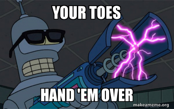 Your Toes Hand 'em over - Blasting Bender Meme Generator