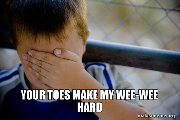 your toes make my wee-wee hard - Confession Kid Meme Generator