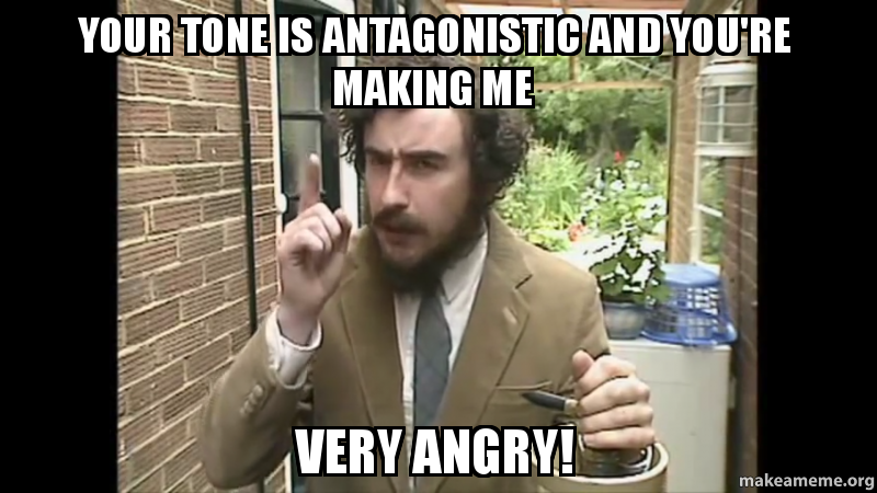 Your tone is antagonistic and you're making me Very Angry! - IRA helium ...