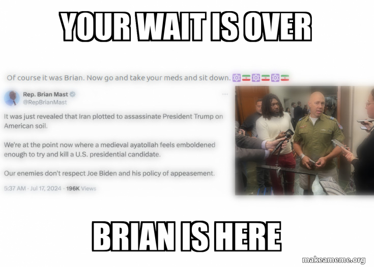 YOUR WAIT IS OVER BRIAN IS HERE Meme Generator