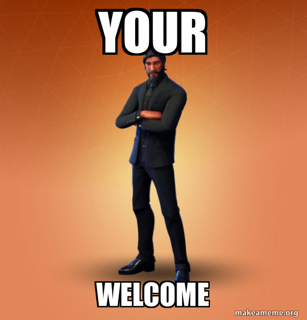Your welcome - Fortnite The Reaper | Make a Meme