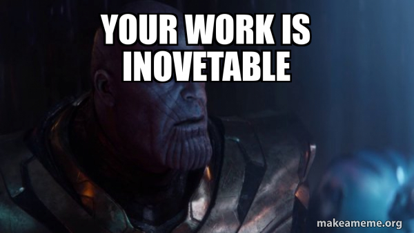 Your work is inovetable - Thanos - Impossible Meme Generator
