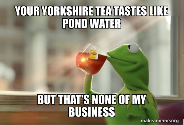Yorkshire Tea Memes These Days : R/stewartlee