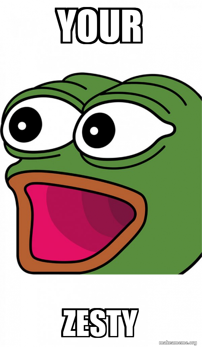 Your Zesty - Poggers Meme Generator
