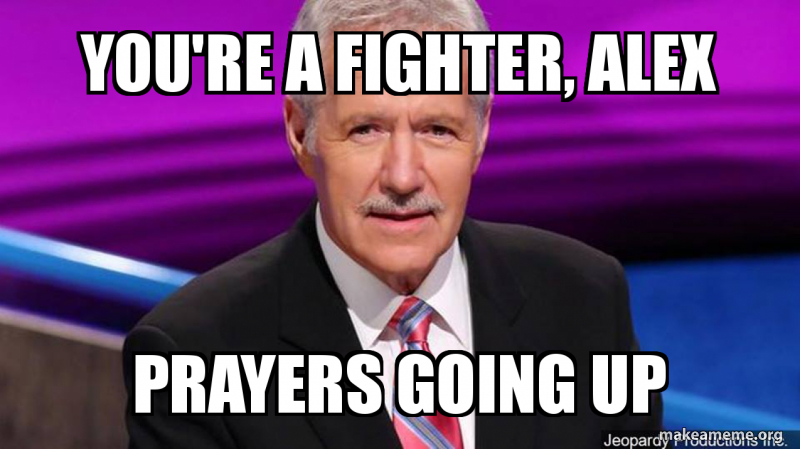 You're a fighter, Alex prayers going up Meme Generator