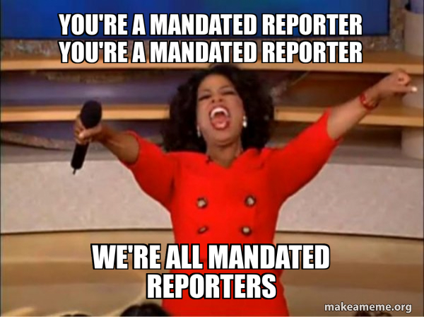 YOu're a Mandated Reporter You're a Mandated Reporter We're all ...