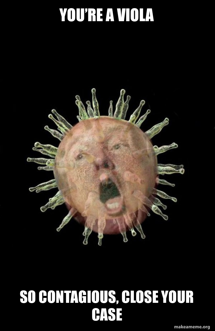 You’re A Viola So Contagious, Close Your Case - Trumpvirus ...