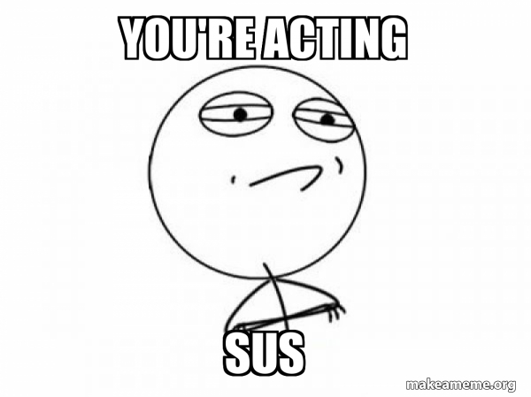 you're acting sus - Challenge Acccepted Meme Generator