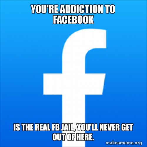 You're addiction to Facebook Is the real FB JAIL, YOU'LL NEVER GET OUT ...