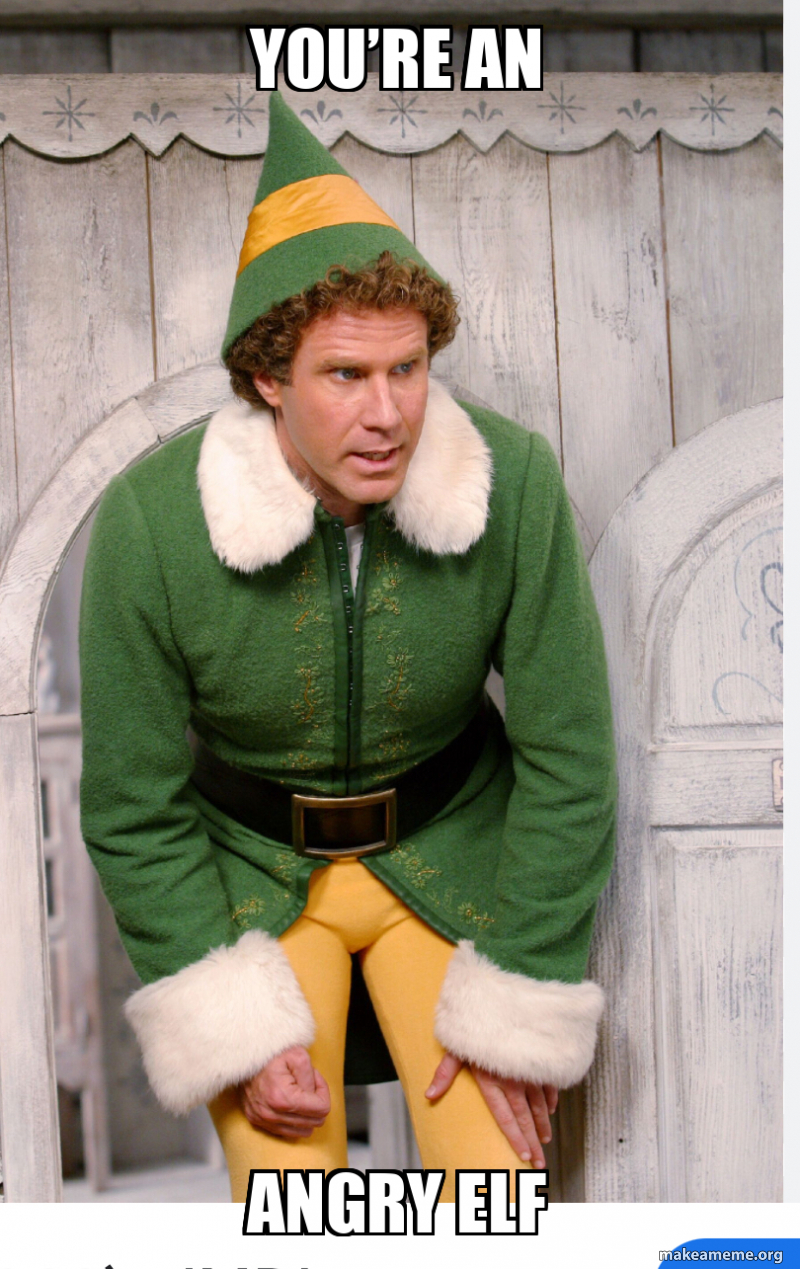 You’re an Angry elf Meme Generator