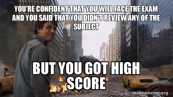 You're confident that you will face the exam and you said that you didn ...