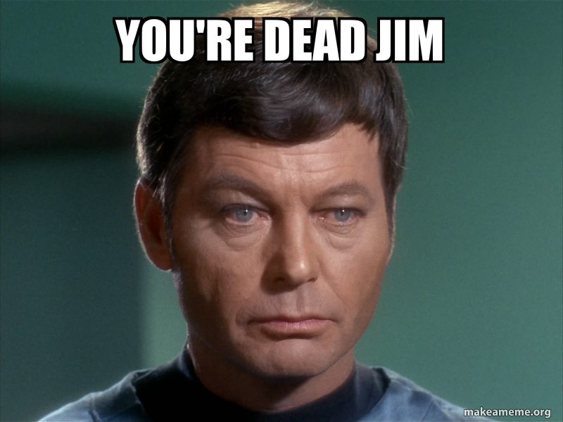 You're dead Jim Meme Generator