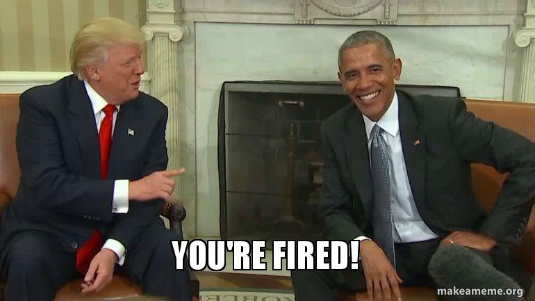 You're fired! - Trump fires Obama Meme Generator
