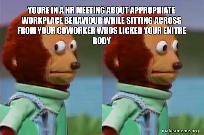 Youre in a hr meeting about appropriate workplace behaviour while ...