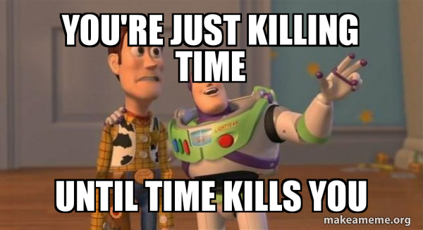 You're just killing time until time kills you - Buzz and Woody (Toy ...