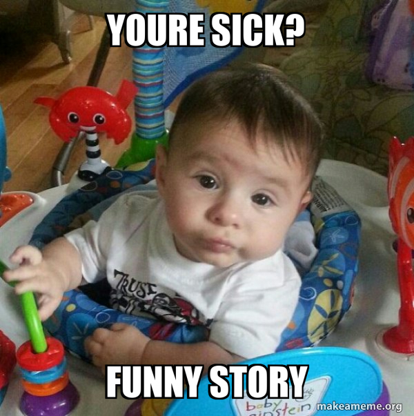 Youre sick? Funny story - 'Whatever' Kid Meme Generator