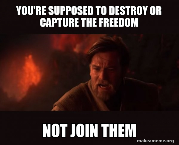 You're supposed to destroy or capture the freedom not join them - Obi ...