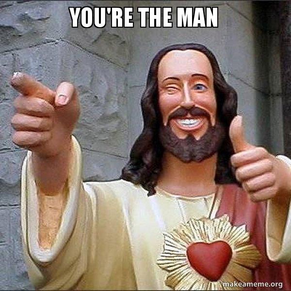 you're the man - Cool Jesus Meme Generator