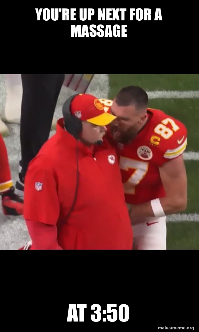 You're up next for a massage at 3:50 - Travis Kelce and Coach Meme ...