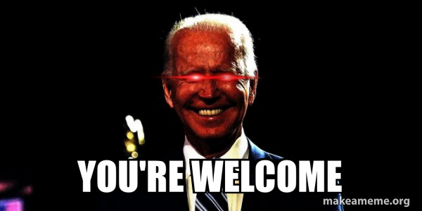 you're welcome - Dark Brandon Meme Generator