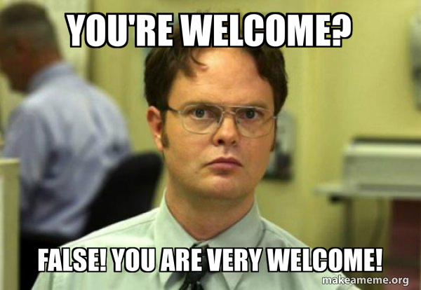You're welcome? False! you are very welcome! - Schrute Facts (Dwight ...