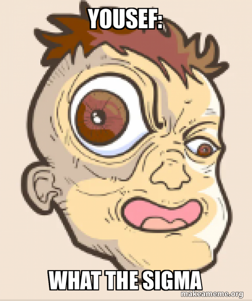 yousef: what the sigma Meme Generator