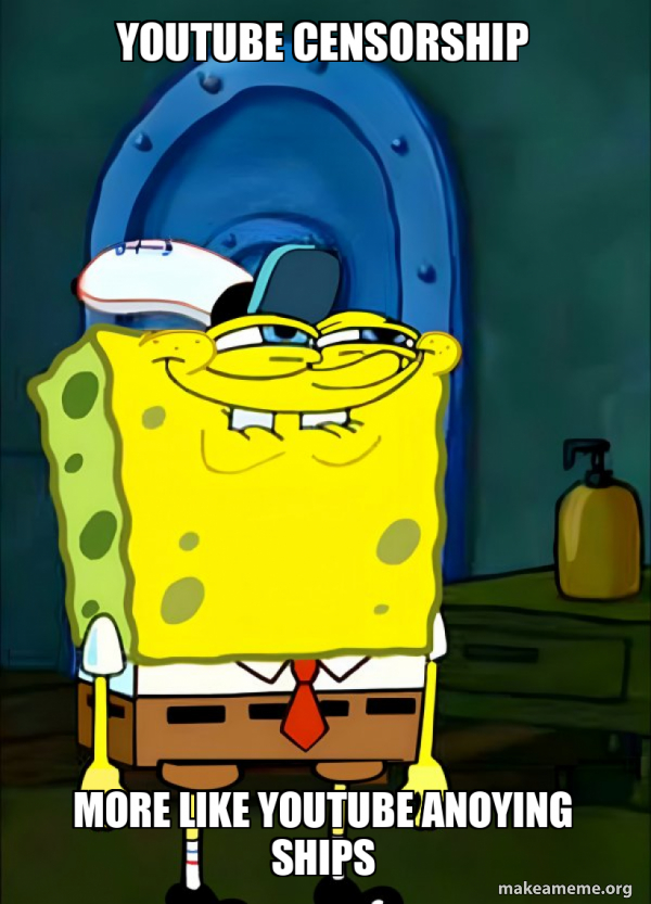 youtube Censorship more like youtube anoying ships - SpongeBob Grin ...